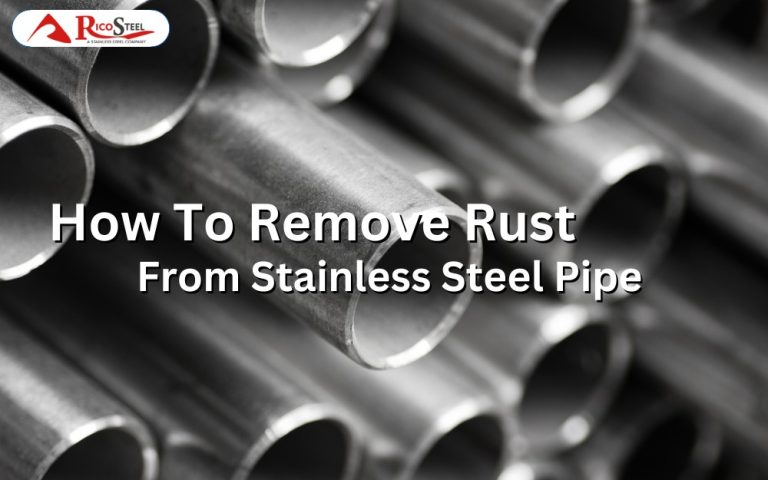 How To Remove Rust From Stainless Steel Pipe | Rico Steel